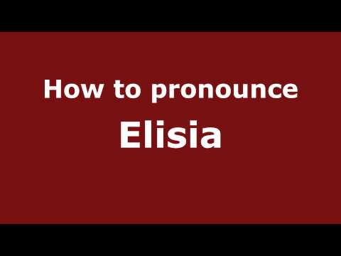 How to Pronounce Elisia - PronounceNames.com