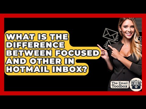 What Is The Difference Between Focused And Other In Hotmail Inbox? - TheEmailToolbox.com