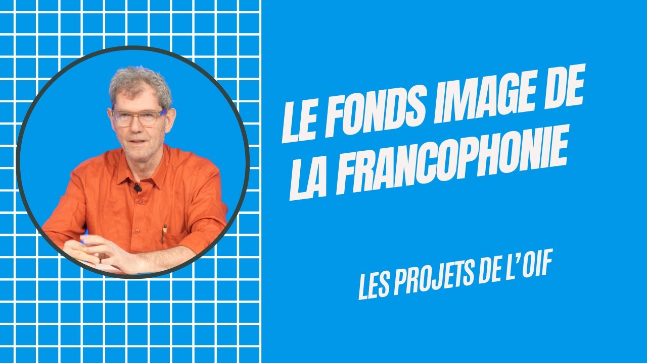 Les Projets de l'OIF : Le Fonds Image de la Francophonie