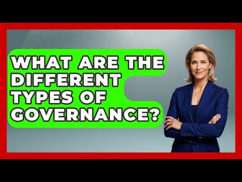 What Are The Different Types Of Governance? - International Policy Zone