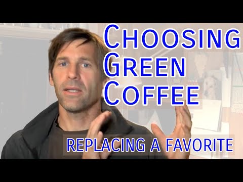 Choosing Green Coffee; Replacing a Favorite...
