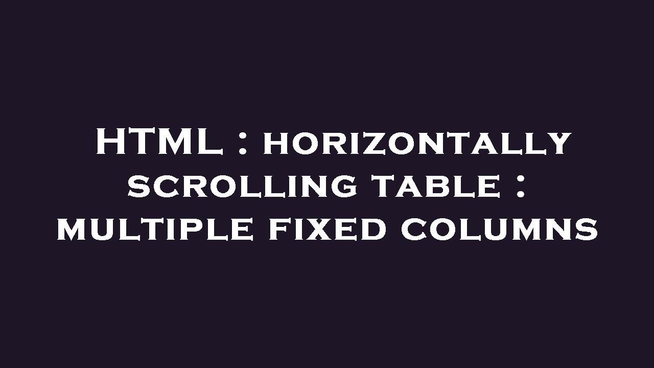 HTML : horizontally scrolling table : multiple fixed columns