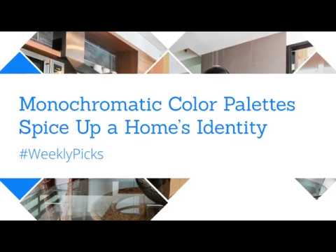 5 Monochromatic Color Palettes Spice Up a Home’s Identity
