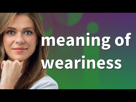 Weariness | meaning of Weariness