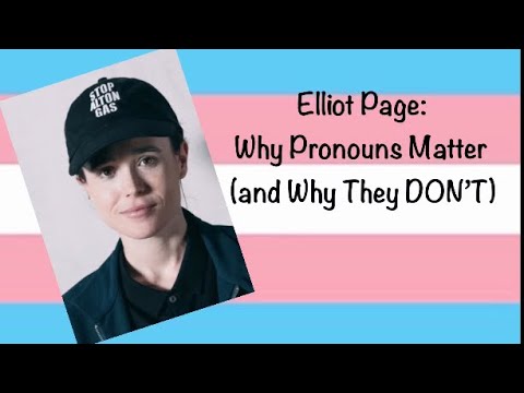 Elliot Page and The Importance (and Lack of Importance) of Pronouns