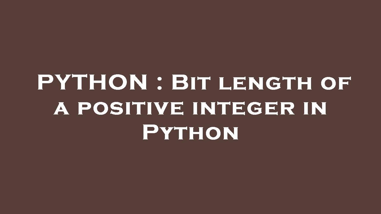 PYTHON : Bit length of a positive integer in Python