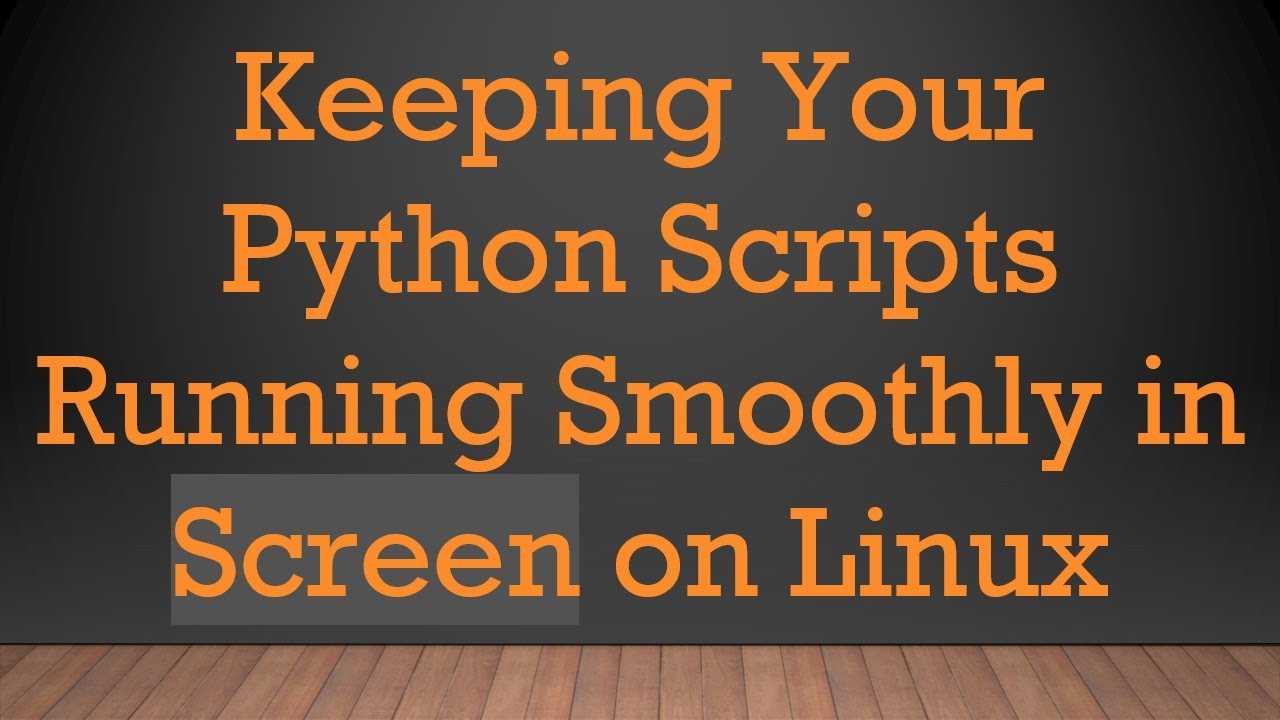 Keeping Your Python Scripts Running Smoothly in Screen on Linux