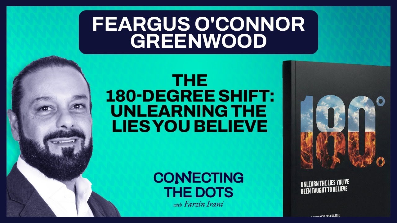The 180 Degree Shift - Unlearning the lies you believe | FEARGUS O'CONNOR GREENWOOD