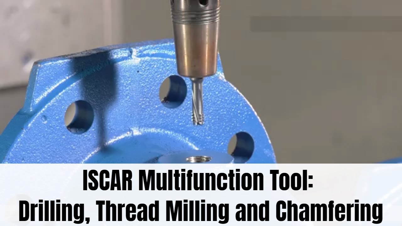 ISCAR Multi-functional Tool: Drilling, Thread Milling and Chamfering