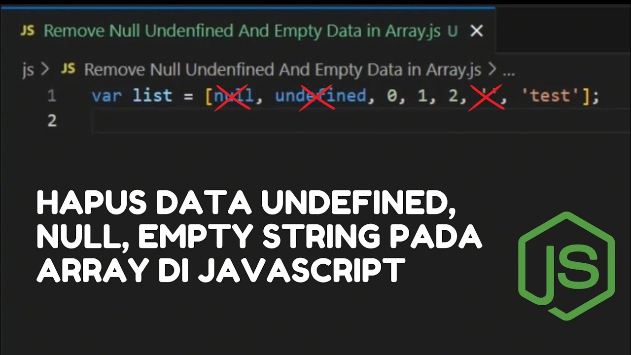 CARA HAPUS NULL UNDEFINED EMPTY STRING PADA ARRAY DI JAVASCRIPT | HOW TO REMOVE UNUSED DATA IN ARRAY