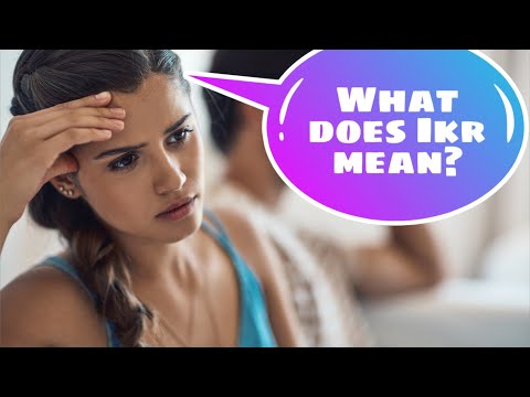 What does Ikr mean?
