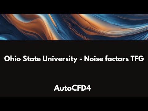 AutoCFD4 - Ohio State University - Noise Factors TFG