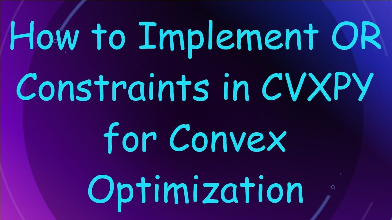 How to Implement OR Constraints in CVXPY for Convex Optimization