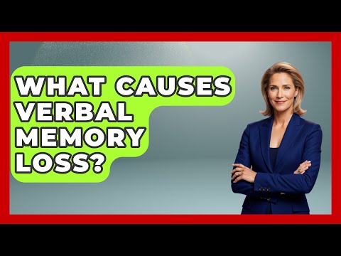 What Causes Verbal Memory Loss? - The Health Brief