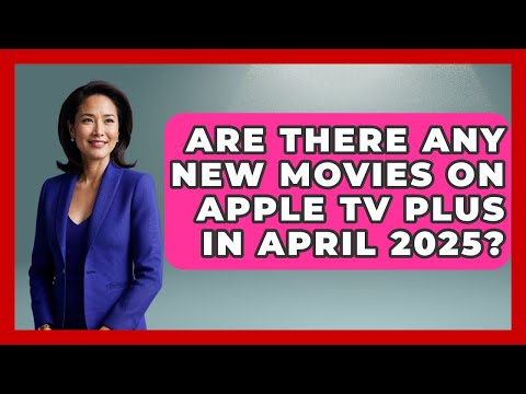 Are There Any New Movies on Apple TV Plus in April 2025? | Kingdom Of Treasures