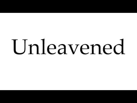 How to Pronounce Unleavened