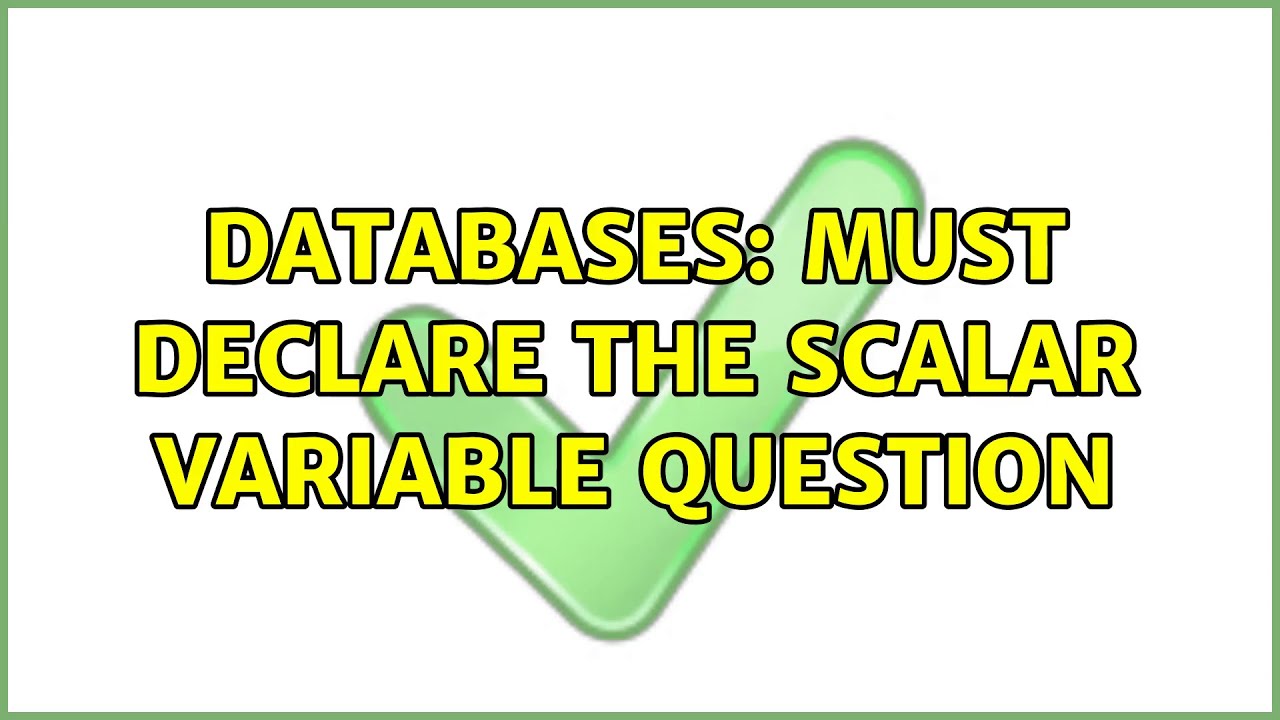 Databases: Must declare the scalar variable question (3 Solutions!!)