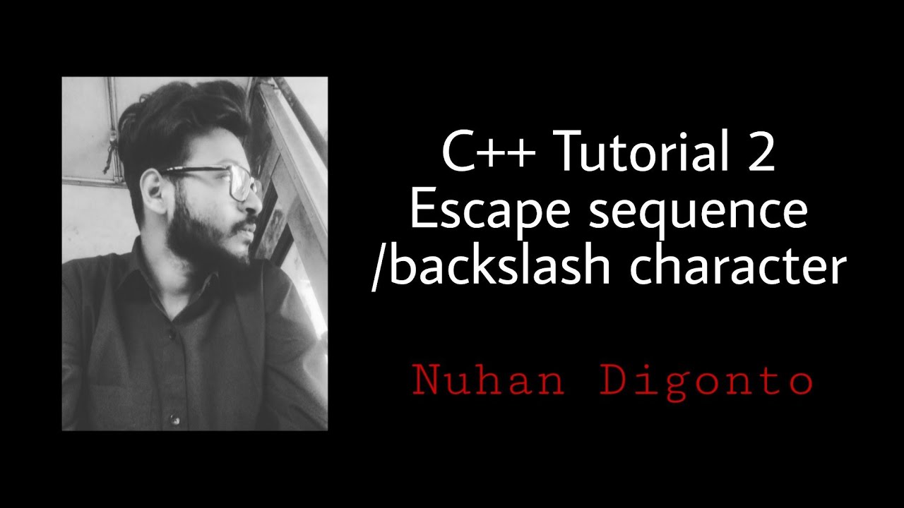 C++ Bangla Tutorial || Escape Sequences / Backslash character || Tutorial : 2