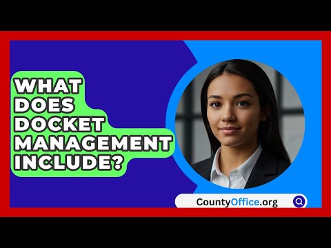 What Does Docket Management Include? - CountyOffice.org