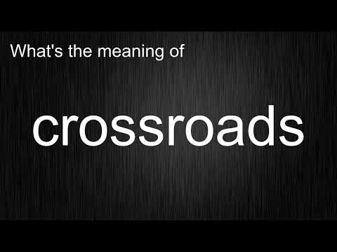 What's the meaning of "crossroads", How to pronounce crossroads?