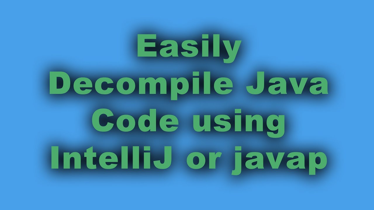 DECOMPILE Java Easily in IntelliJ or With javap