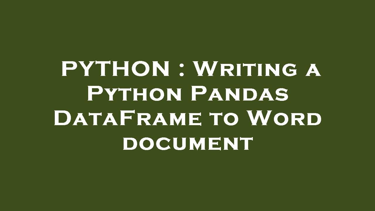 PYTHON : Writing a Python Pandas DataFrame to Word document