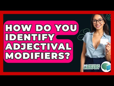 How Do You Identify Adjectival Modifiers? - The Language Library