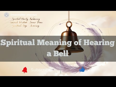 Spiritual Meaning of Hearing a Bell: Symbolism and Messages from the Universe