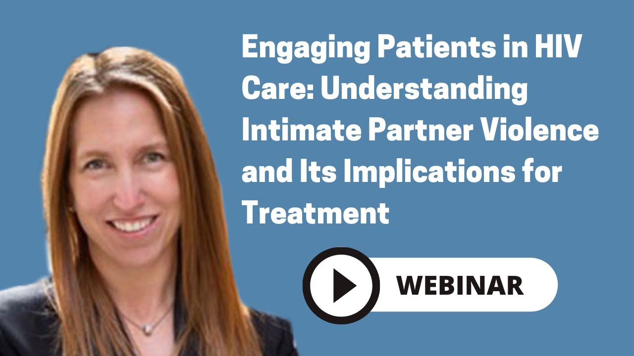Engaging Patients in HIV Care: Understanding Intimate Partner Violence and Its Implications for...