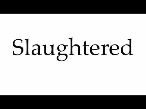How to Pronounce Slaughtered