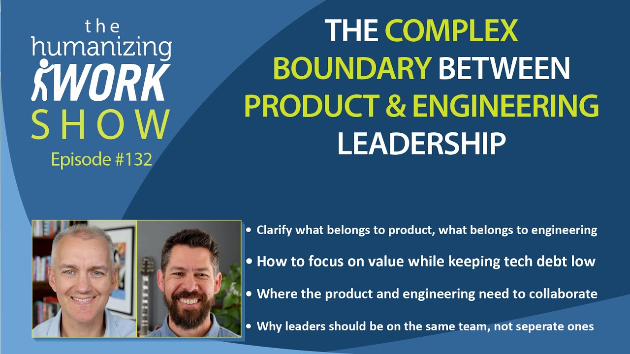 The Complex Boundary Between Product & Engineering Leadership | Humanizing Work Show