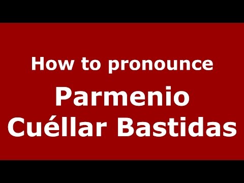 How to pronounce Parmenio Cuéllar Bastidas (Colombian Spanish/Colombia) - PronounceNames.com