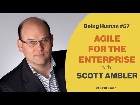 #57 Agile For The Enterprise - with Scott Ambler - FirstHuman