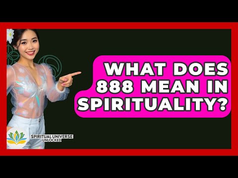 What Does 888 Mean In Spirituality? - Spiritual Universe Unlocked