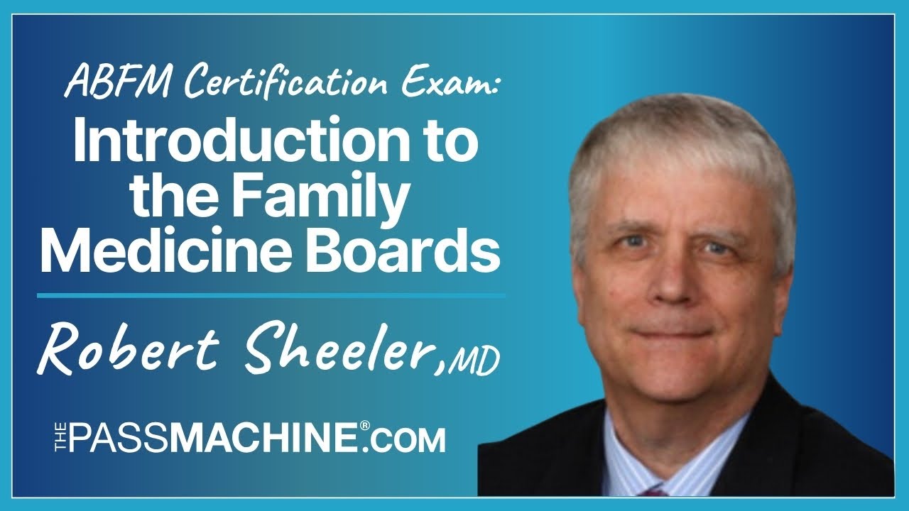 ABFM Certification Exam:  Introduction to the Family Medicine Boards