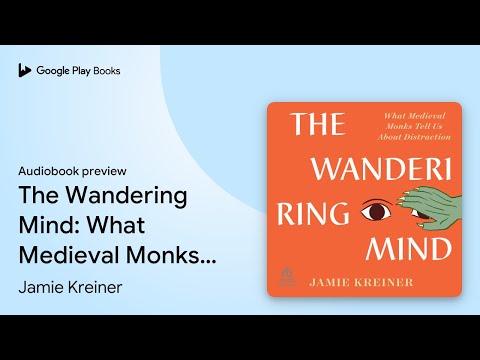 The Wandering Mind: What Medieval Monks Tell Us… by Jamie Kreiner · Audiobook preview