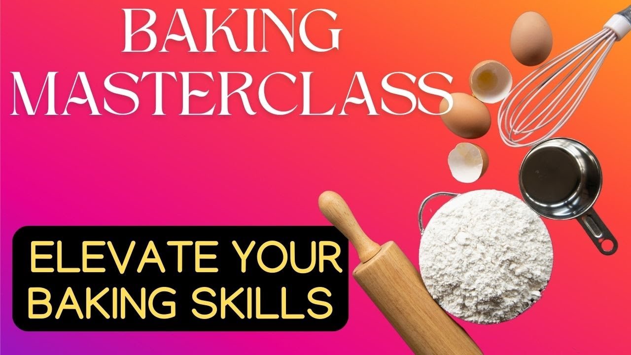 Baking Masterclass: Elevate Your Baking Skills