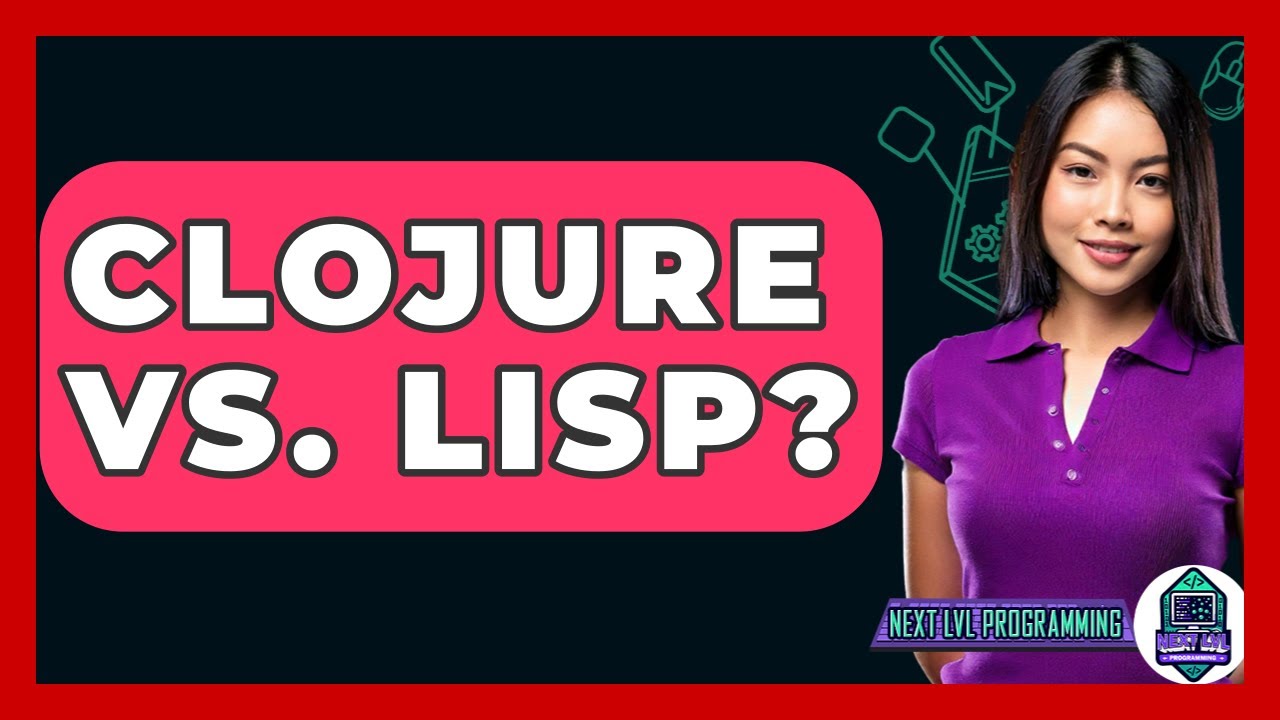 Clojure Vs. Lisp? - Next LVL Programming