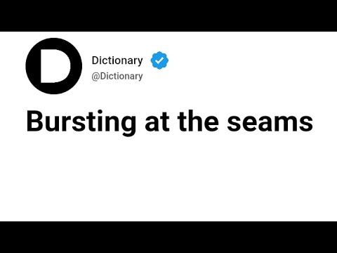 Bursting at the seams Meaning In English