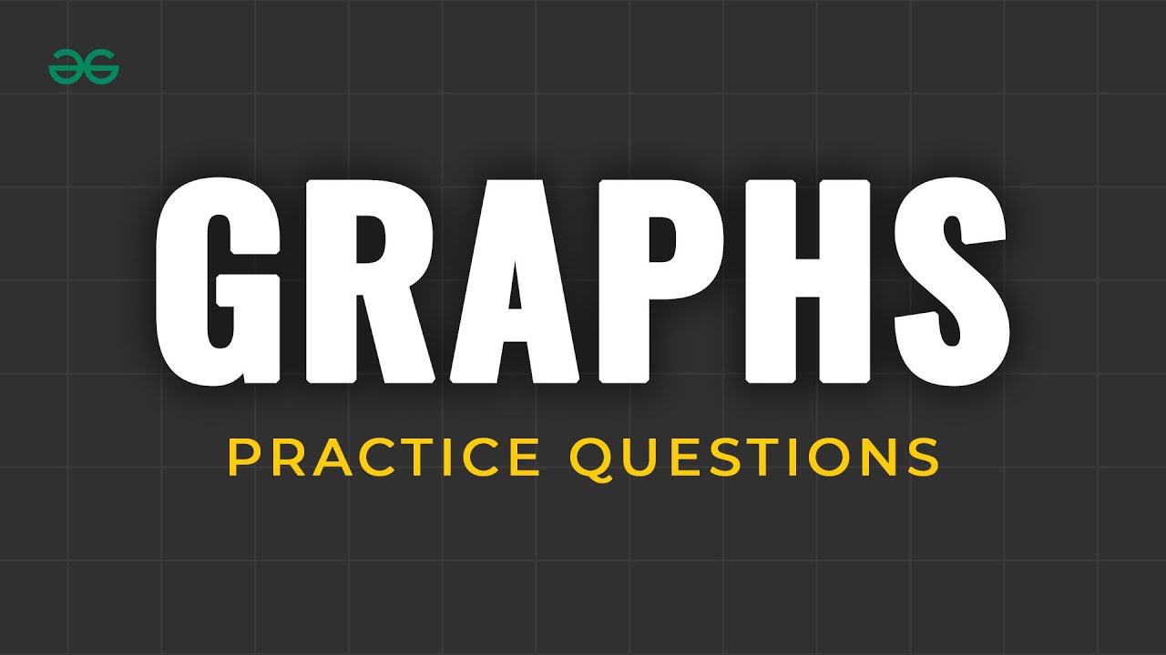 Graph Practice Problems | Graph Data Structure | DSA Course | GeeksforGeeks