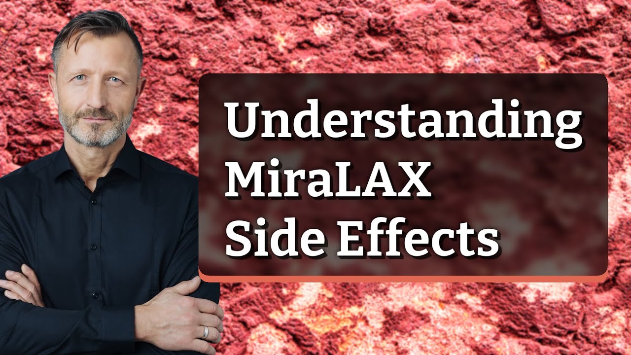 Understanding MiraLAX Side Effects