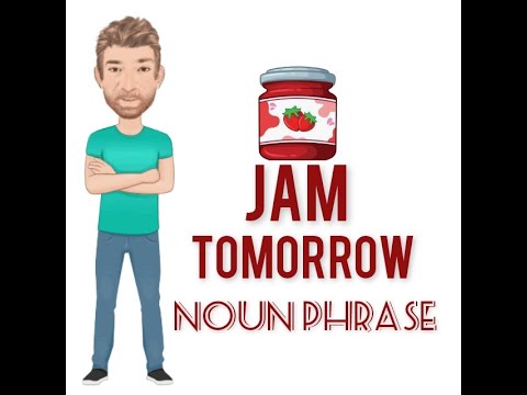 Jam Tomorrow - Noun Phrase (641) Origin - English Tutor Nick