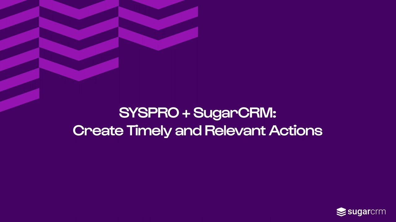 SYSPRO + SugarCRM: Create Timely and Relevant Actions