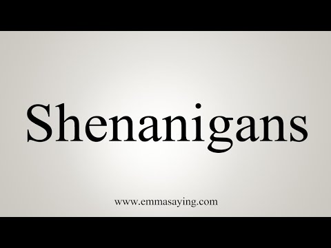 How To Say Shenanigans
