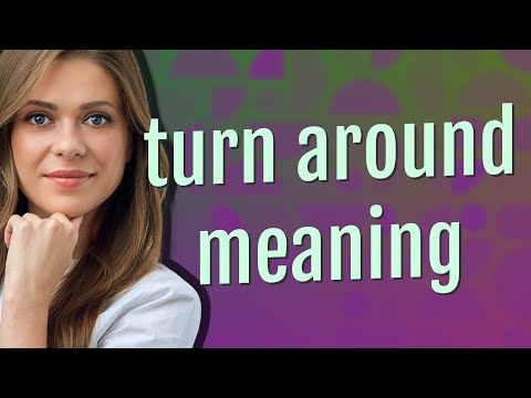 Turn around | meaning of Turn around