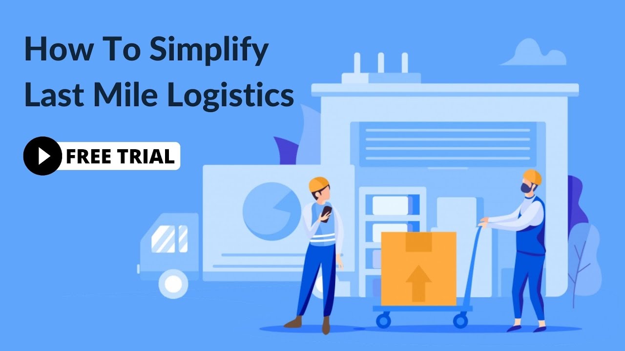 How To Simplify Last Mile Logistics