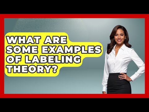 What Are Some Examples Of Labeling Theory? - Schizophrenia Support Network