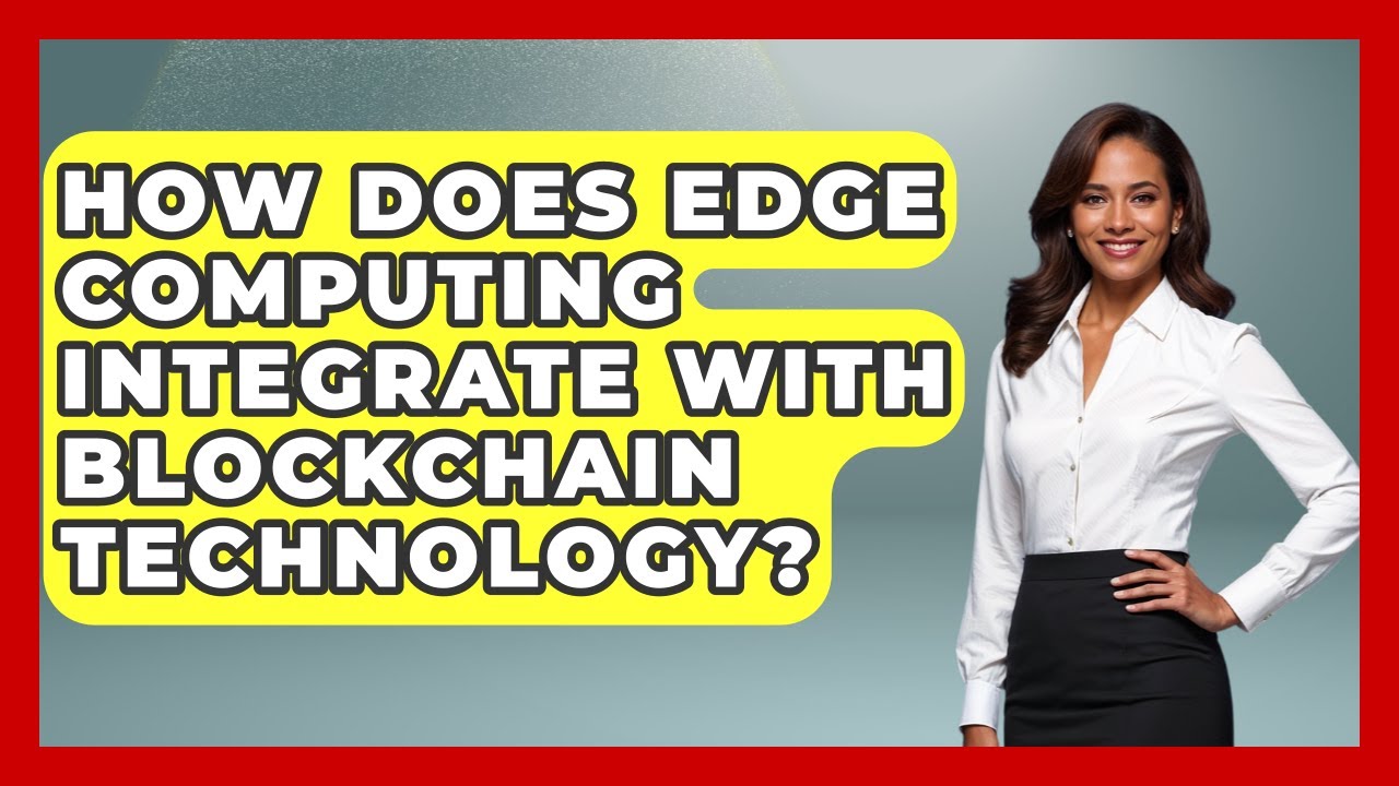 How Does Edge Computing Integrate With Blockchain Technology? - Internet Infrastructure Explained