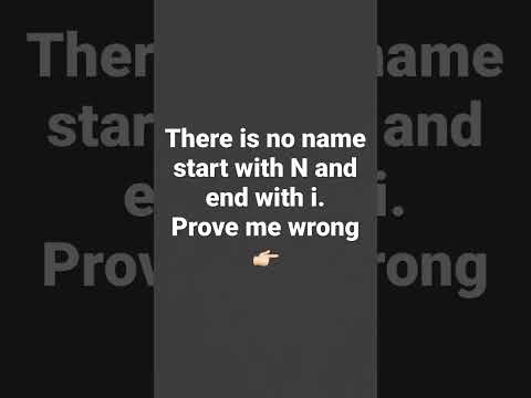 There is no name that starts with an N and end with an i 🙄🤓🙄