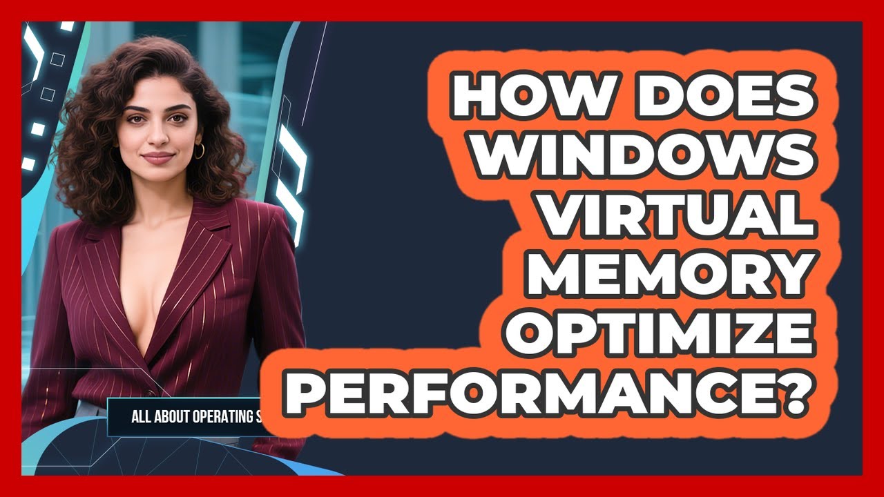 How Does Windows Virtual Memory Optimize Performance? - All About Operating Systems